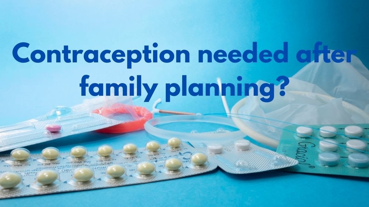 Contraception needed after family planning? - YouTube