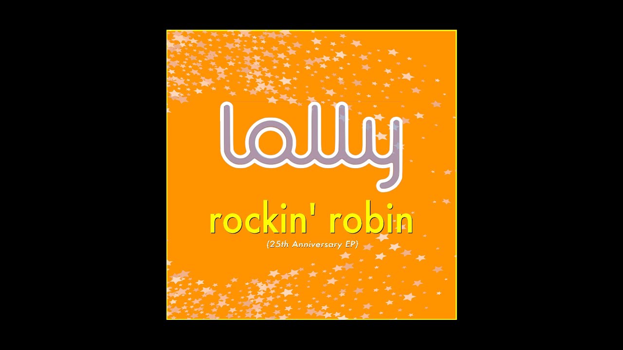 Rockin' Robin (25th Anniversary EP) - Lolly - YouTube