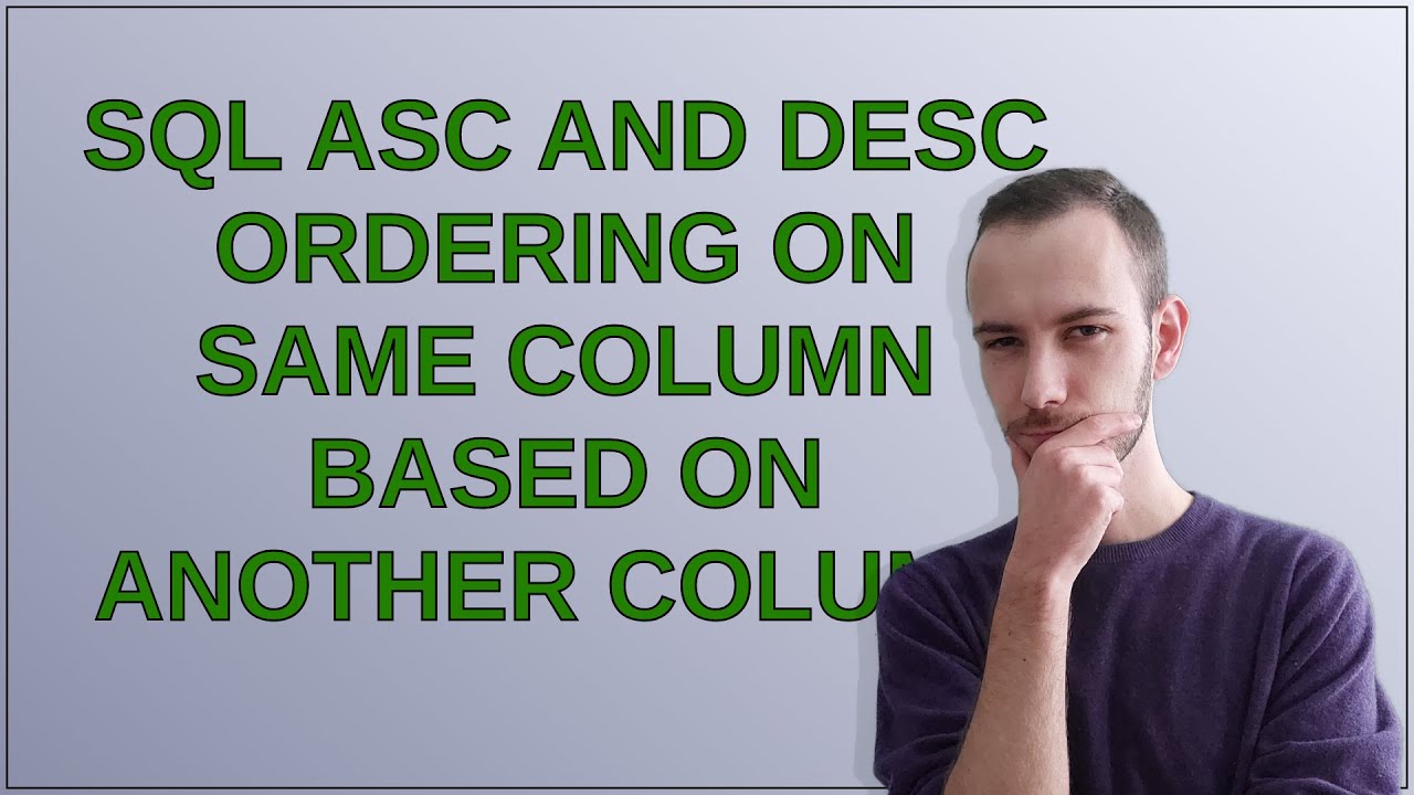 Sql Asc And Desc Ordering On Same Column Based On Another Column Youtube