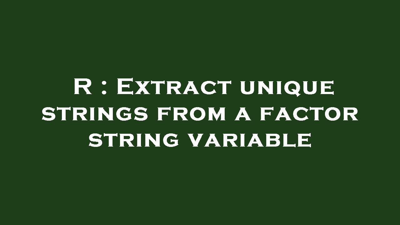 R Extract Unique Strings From A Factor String Variable Youtube