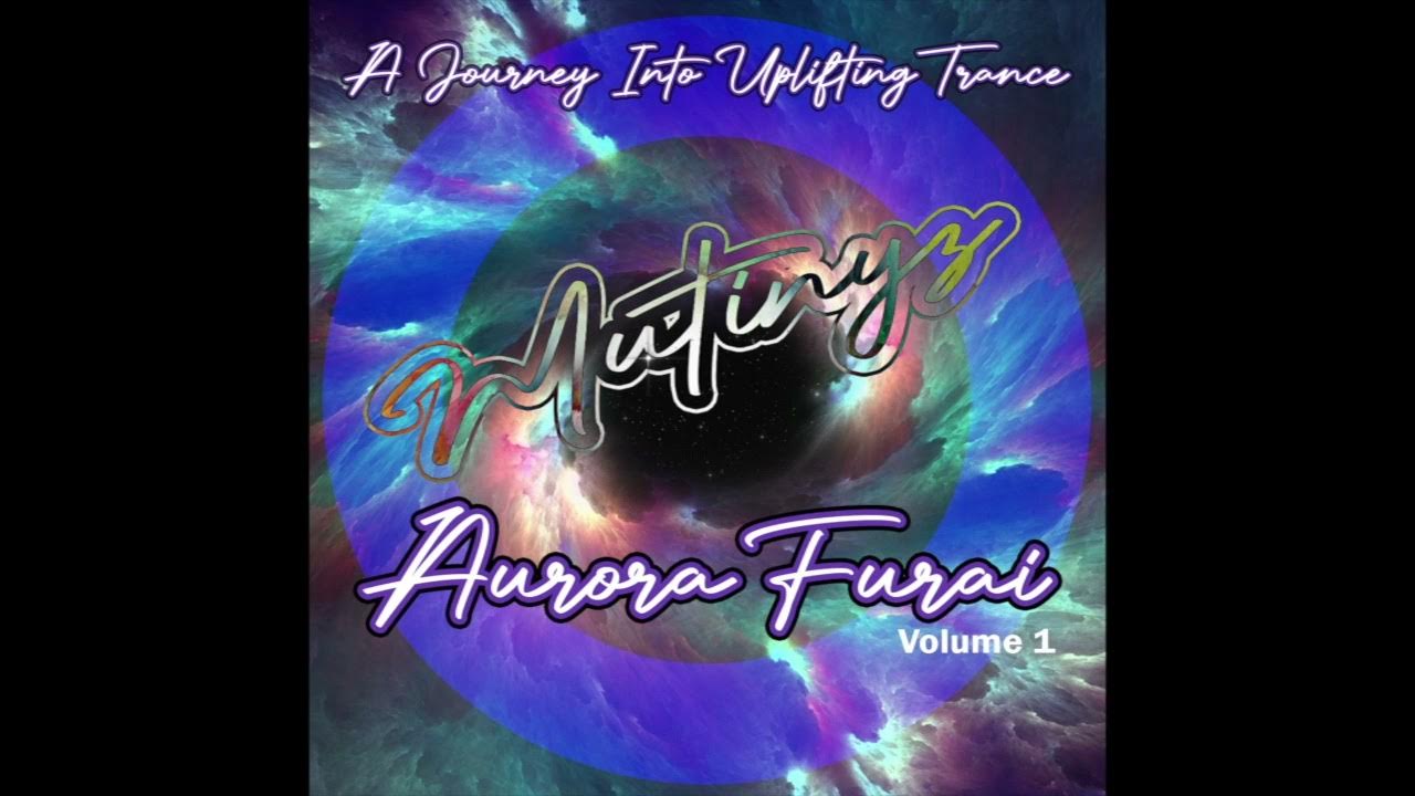 Aurora Furai vol 1 - Journey Into Uplifting Trance - Mixed by Mutinyz - DEFINITELY WORTH A ...
