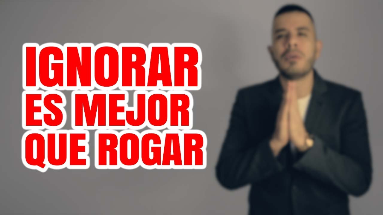 IGNORAR ES MEJOR QUE ROGAR - YouTube