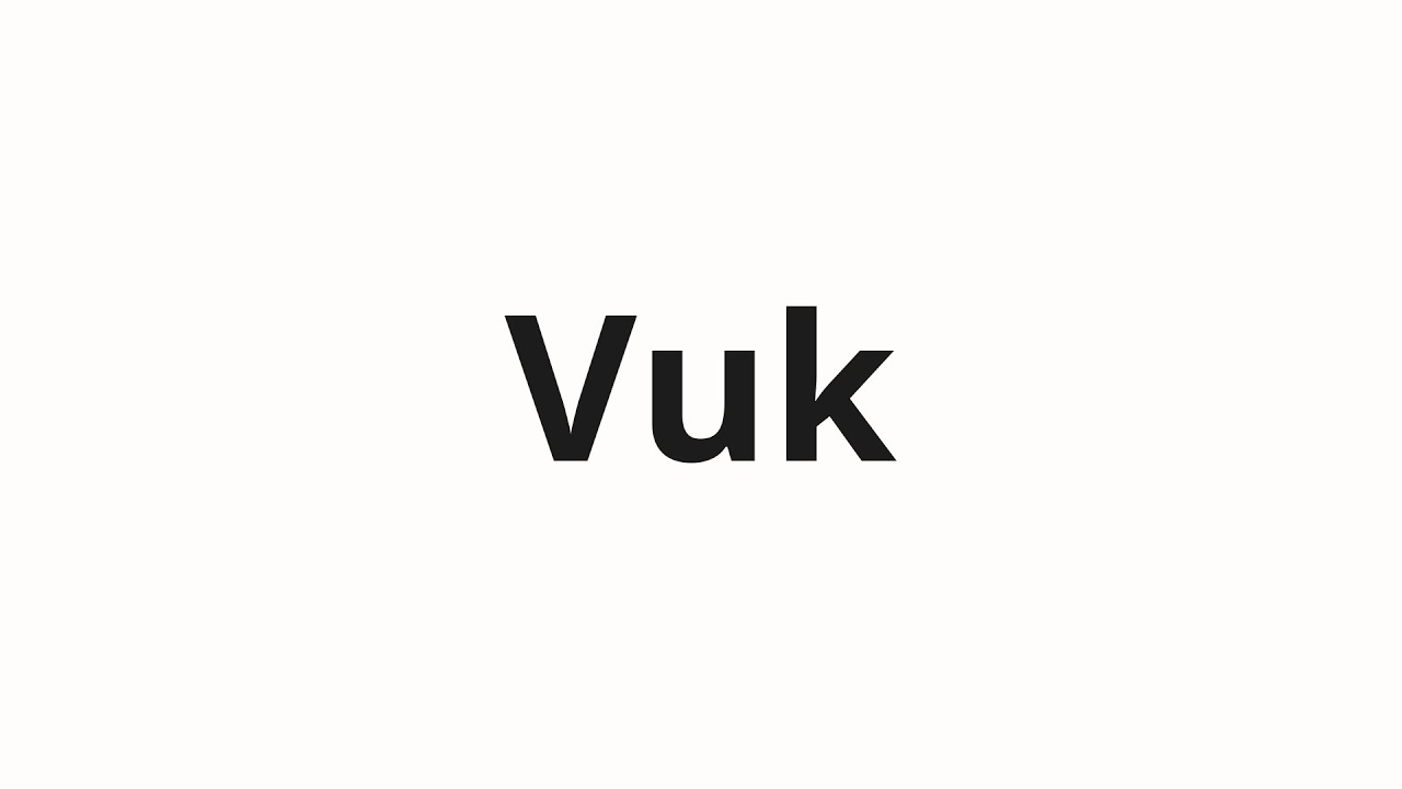 How to pronounce Vuk - YouTube