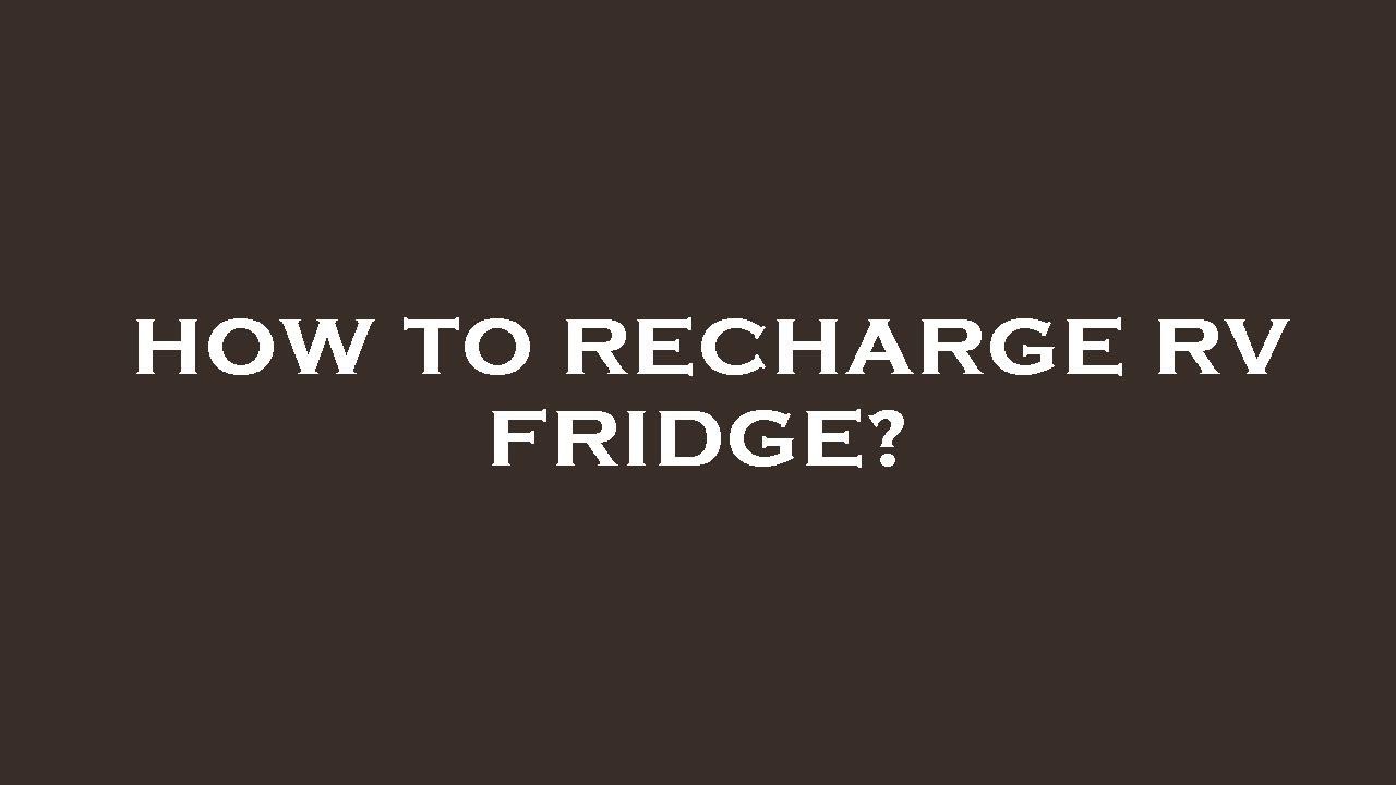 How to recharge rv fridge? - YouTube