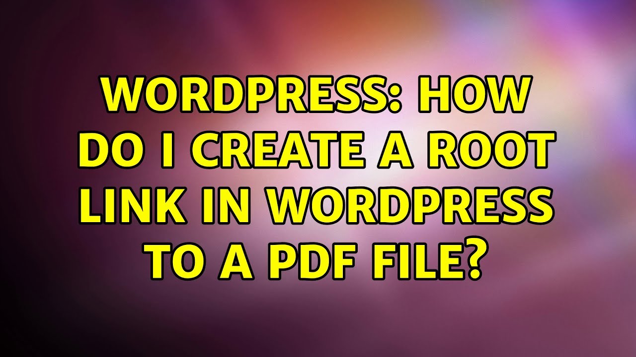 Wordpress How Do I Create A Root Link In Wordpress To A PDF File Wordpress How Do I Create A Root Link In Wordpress To A PDF File