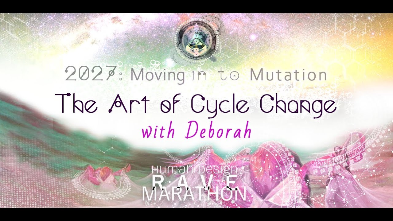 Human Design Rave Marathon 2022 - The Art of Cycle Change with Deborah ...