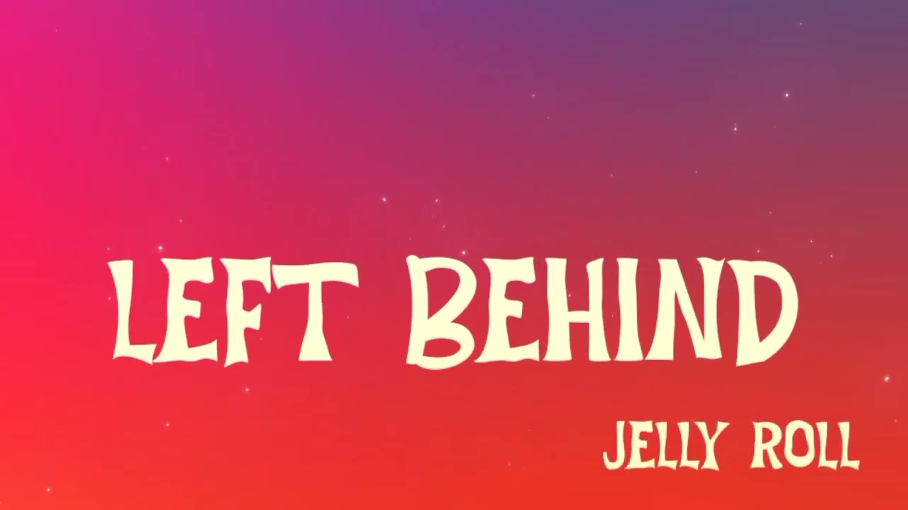 Jelly Roll -Left Behind (Letra /Lyrics) - YouTube