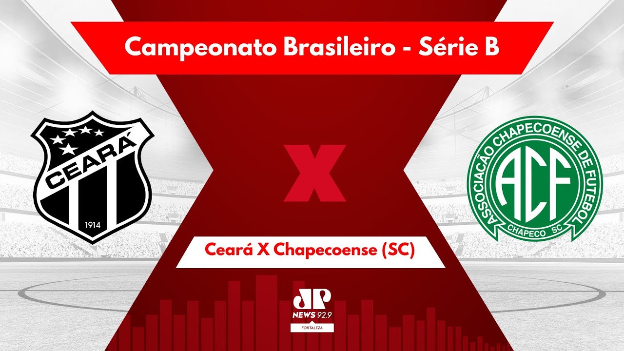 AO VIVO: CEARÁ X CHAPECOENSE (SC) | CAMPEONATO BRASILEIRO SÉRIE B | 26 ...