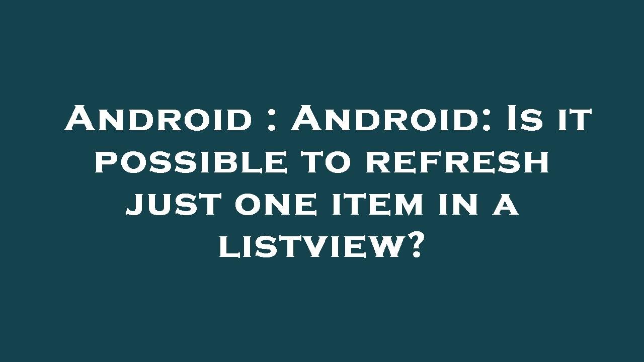 Android : Android: Is it possible to refresh just one item in a listview? - YouTube
