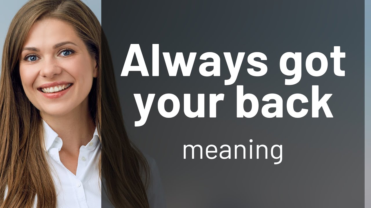 "Always Got Your Back": Understanding the Phrase - YouTube
