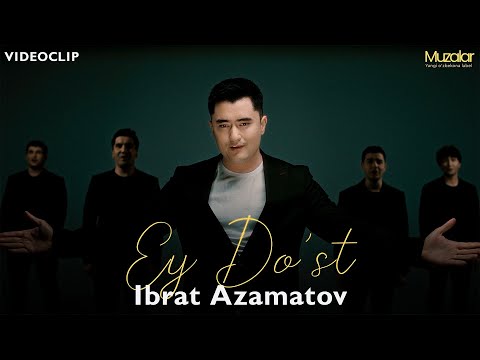 Ibrat Azamatov - Ey Do`st | VideoClip