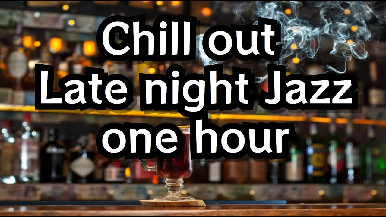 Chill out late night jazz one hour - YouTube