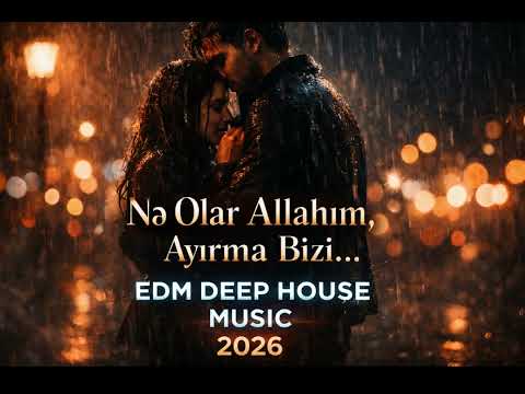 Ne Olar Allahım Ayırma Bizi (EDM Deep House Music 2026)
