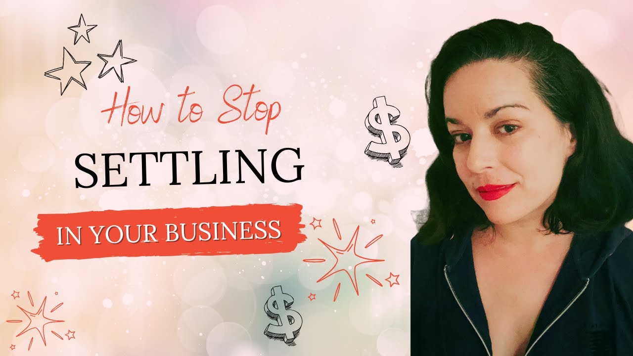 How To Stop Settling in Your Business - YouTube