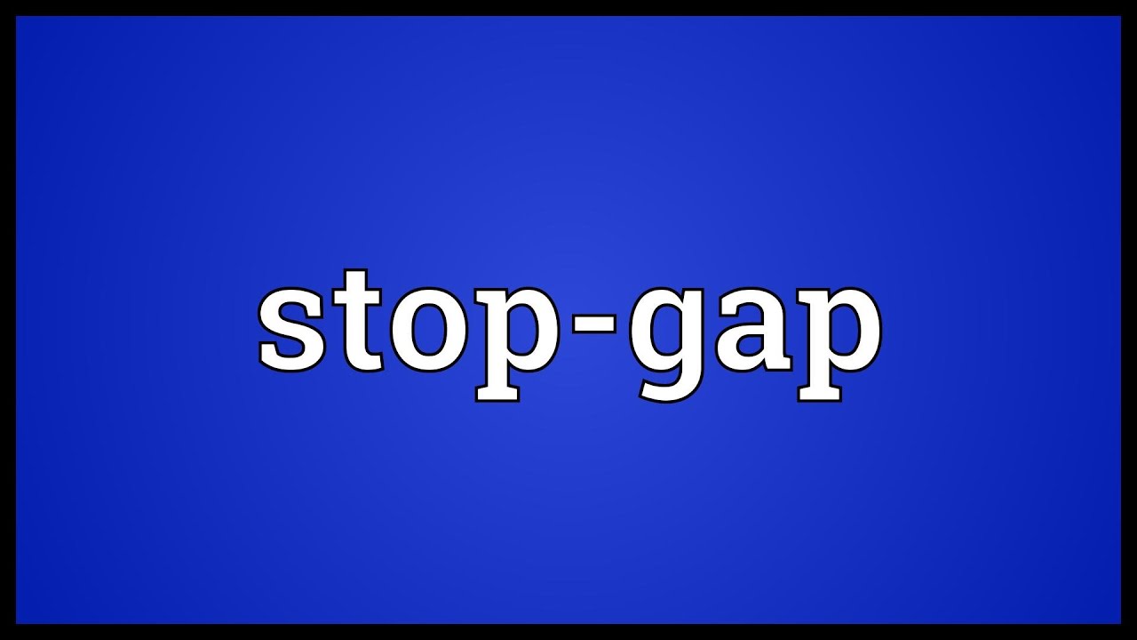 Stop-gap Meaning - YouTube