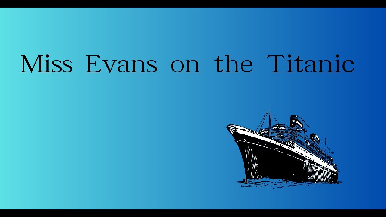 Miss Evans on the Titanic - YouTube