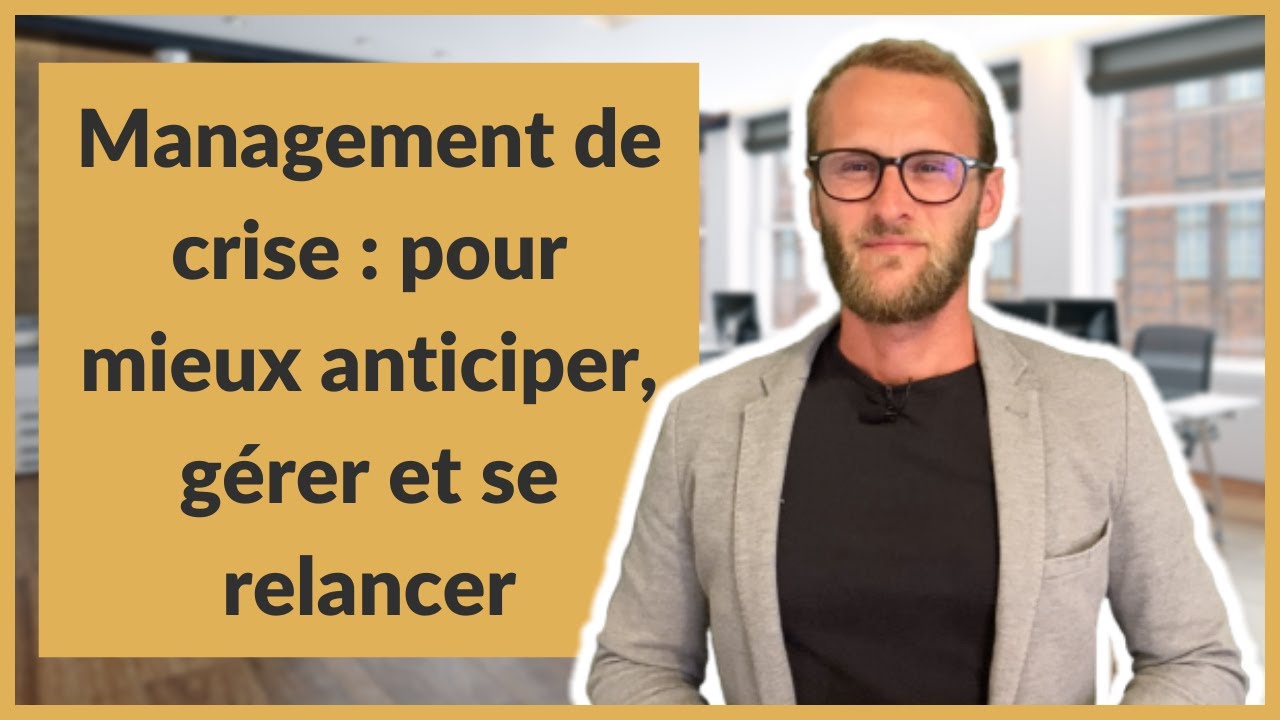 Management de crise : pour mieux anticiper, gérer et se relancer - YouTube