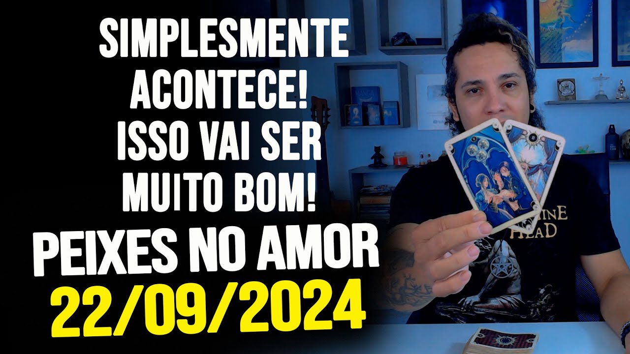 SIMPLESMENTE ACONTECE! ISSO VAI SER MUITO BOM! - PEIXES NO AMOR - DOMINGO DIA 22/09/2024 ️ - YouTube