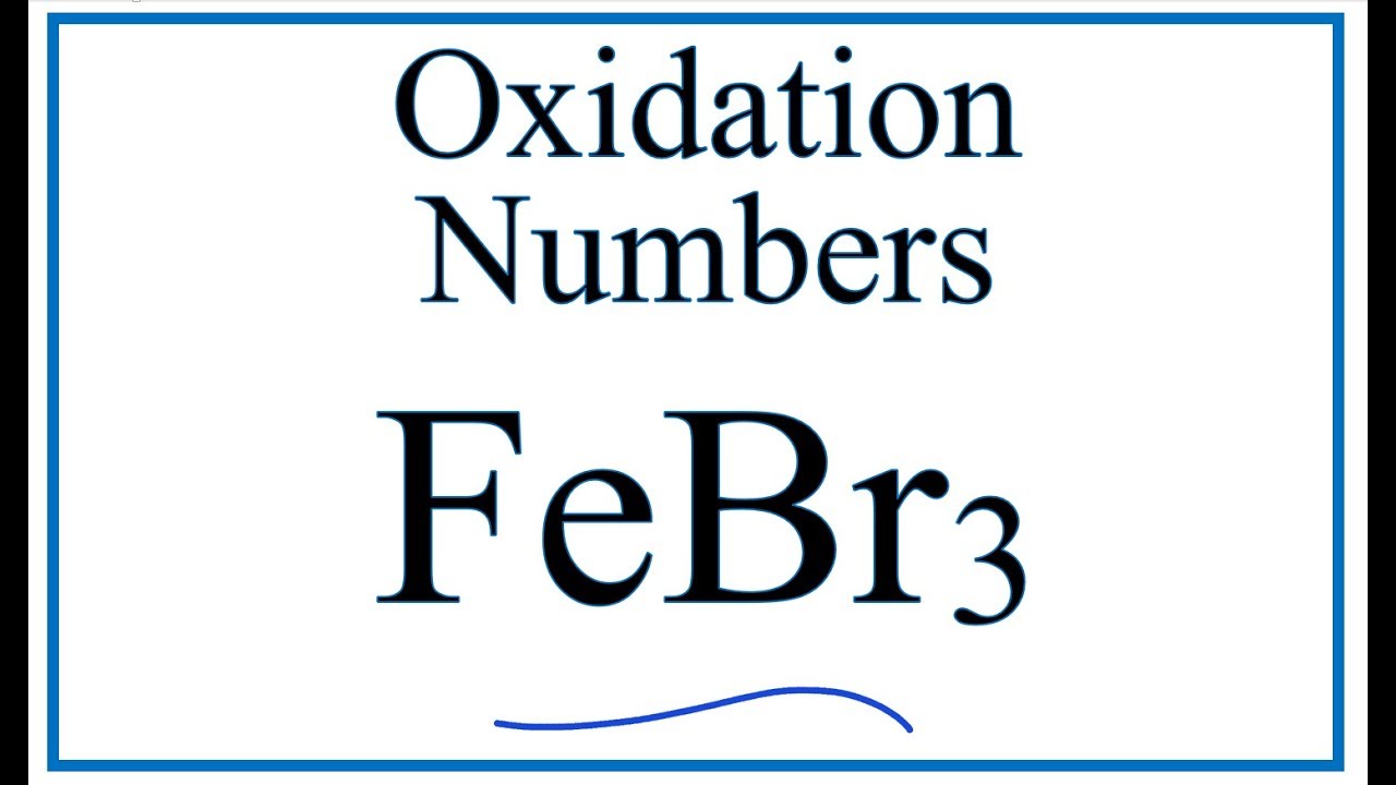 How to find the Oxidation Number for Fe in FeBr3 (Iron (III) bromide ...