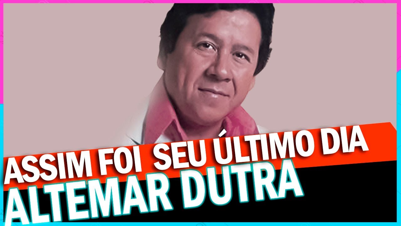 ALTEMAR DUTRA assim foi seu ÚTIMO DIA - YouTube
