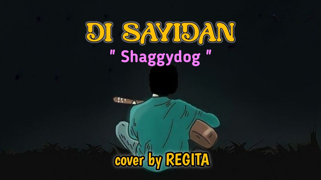 DI SAYIDAN - SHAGGYDOG *COVER &LIRIK BY REGITA - YouTube