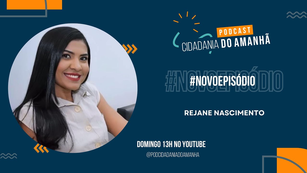 Rejane Nascimento | Cidadania do Amanhã Podcast #106 - YouTube