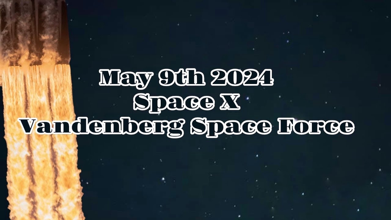 Watch live: Space X launch 🚀 Vandenberg SFB may 9th 2024 - YouTube