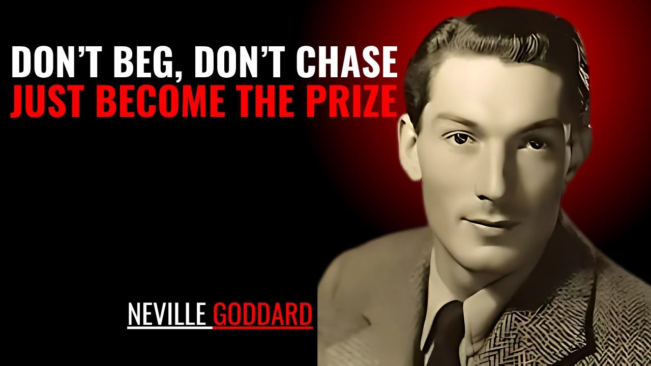 Don’t Beg. Don’t Chase. Just Become the Prize '' | NEVILLE GODDARD ...