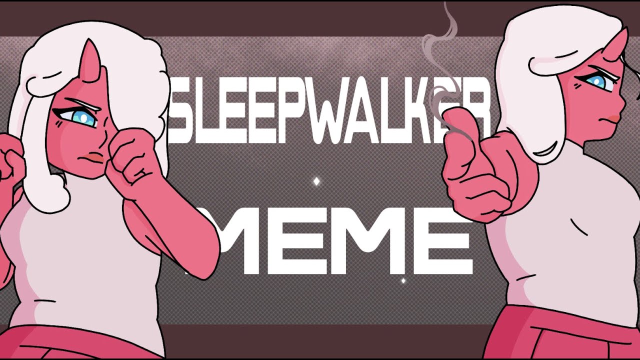 Sleepwalker // animation Meme - YouTube
