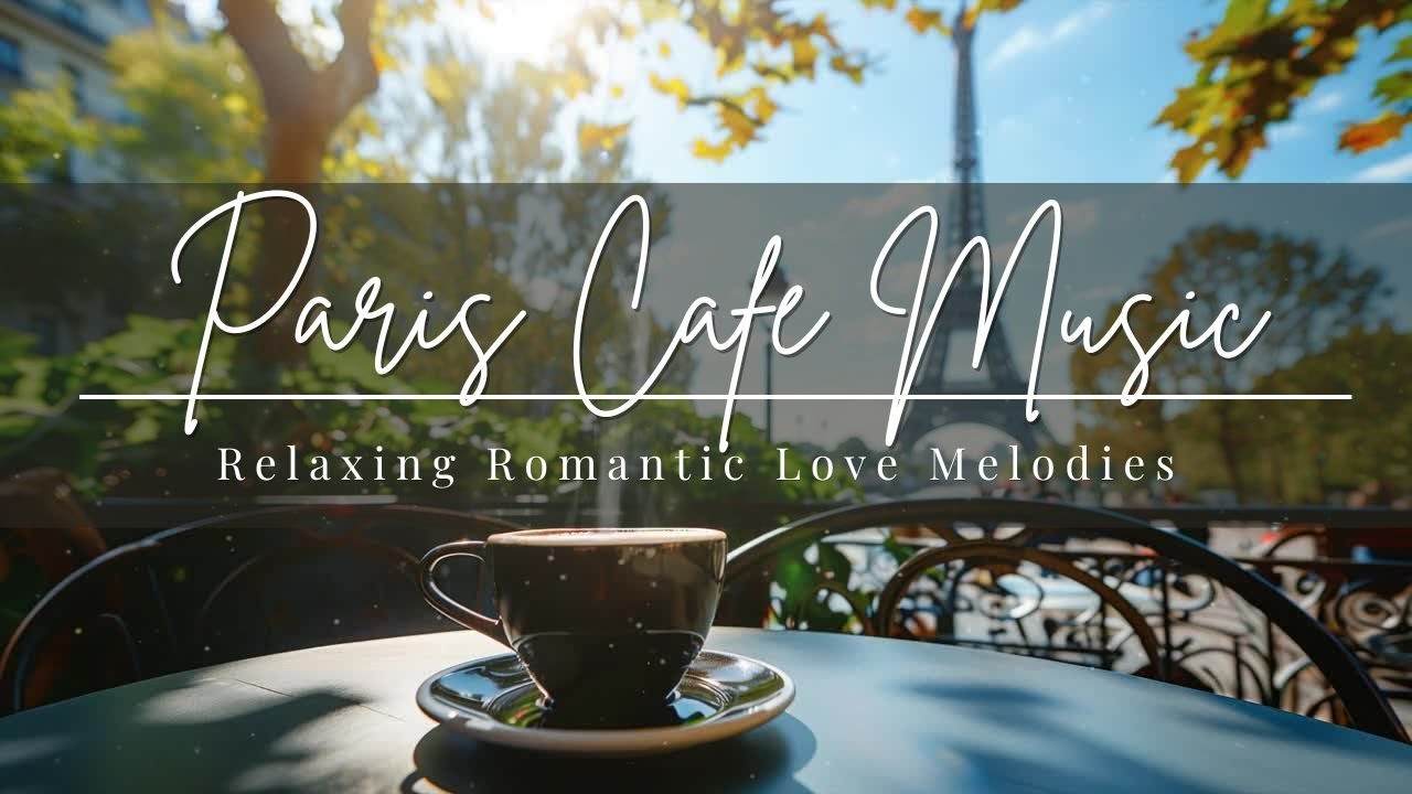 Top 8 Hrs of Paris Cafe Music Beats That Will Transform Your Daily ...