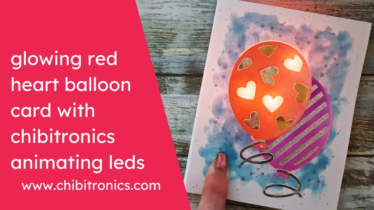 Glowing Red Heart Balloon Card featuring Chibitronics Animating Red ...