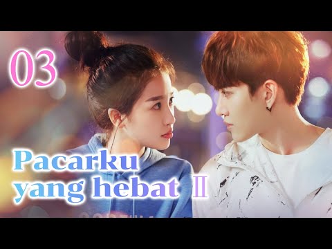 Pacarku yang hebat Ⅱ 03丨My Amazing Boyfriend II 03