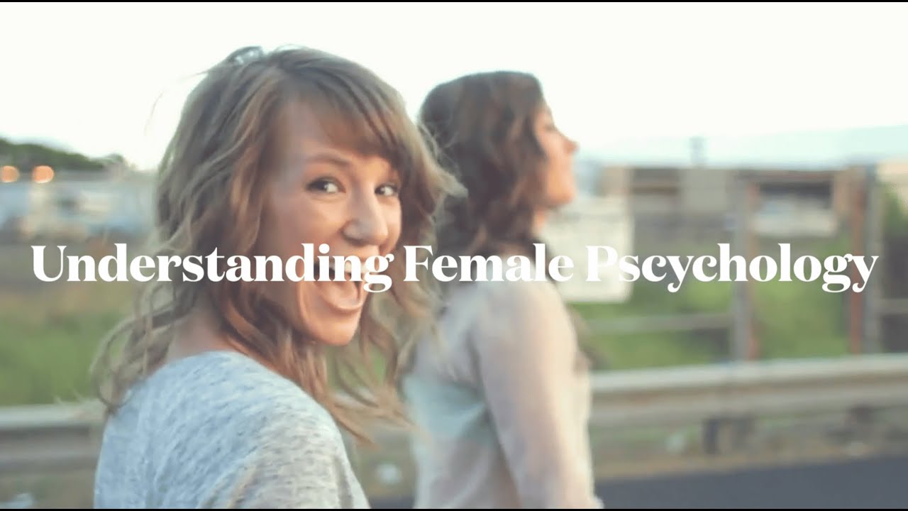 Understanding Female Psychology - YouTube