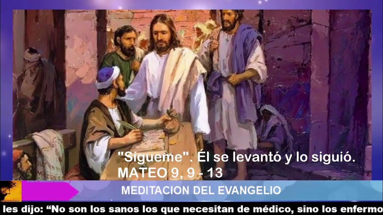 MATEO 9, 9 - 13, 220921 MIÉRCOLES 21 DE SEPTIEMBRE DE 2022, PROCLAMACIÓN Y MEDITACIÓN DEL ...