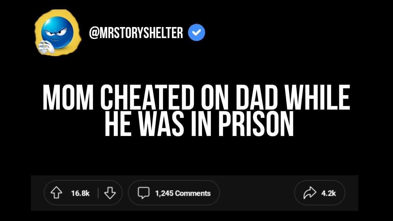 Mom Cheated On Dad While He Was In Prison Youtube 5970