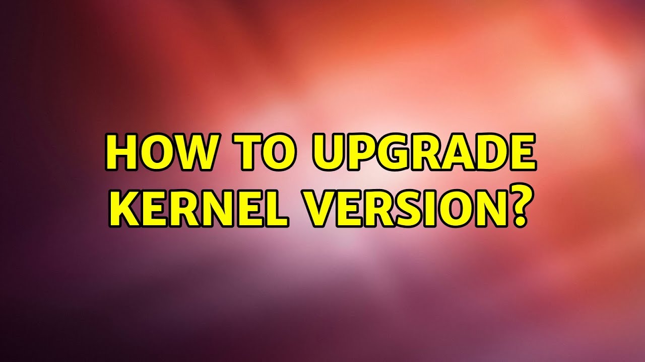 Ubuntu: How to Upgrade Kernel Version? - YouTube