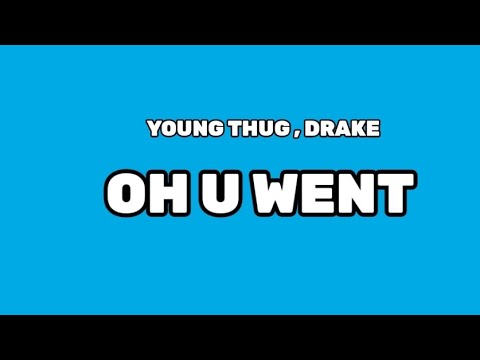 YOUNG THUG - OH U WENT (LYRICS) FT. DRAKE (@DrakeOfficial @youngthug ...