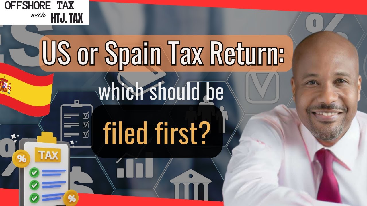 [ Offshore Tax ] US or Spain Tax Return which should be filed first ...