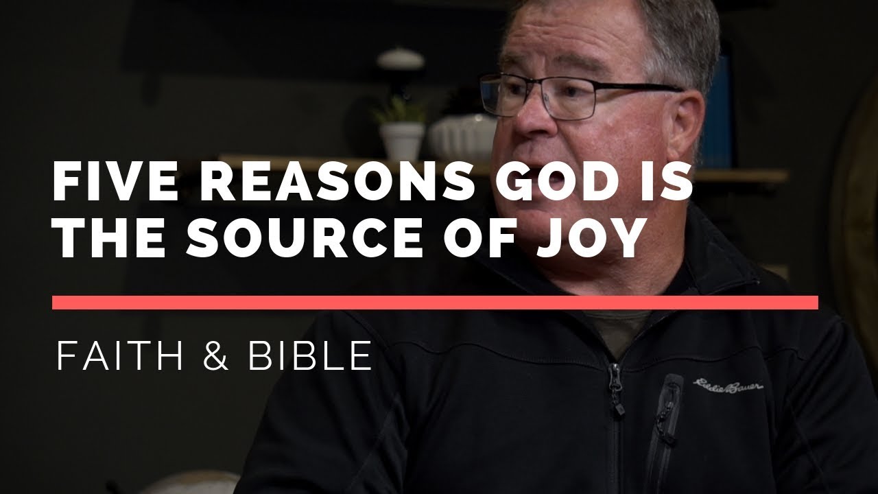 Five Reasons God Is the Source of Joy - YouTube