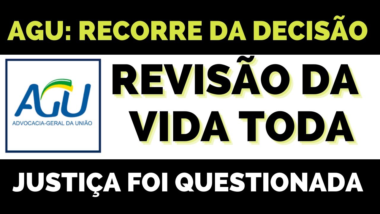 AGU RECORRE DA DECISÃO DA REVISÃO DA VIDA TODA.NOVA INFORMAÇÃO! - YouTube