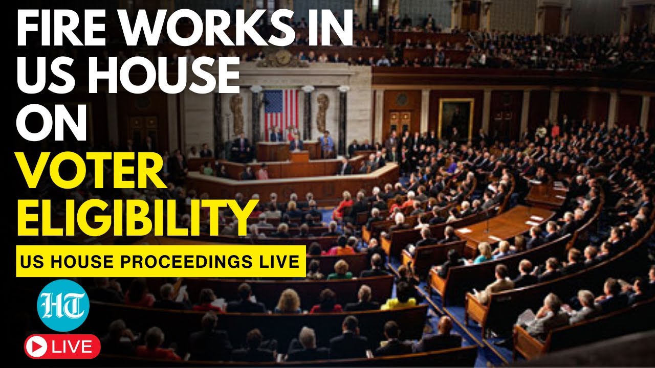 US House Proceedings LIVE | US House Debates Voter Eligibility Bill ...