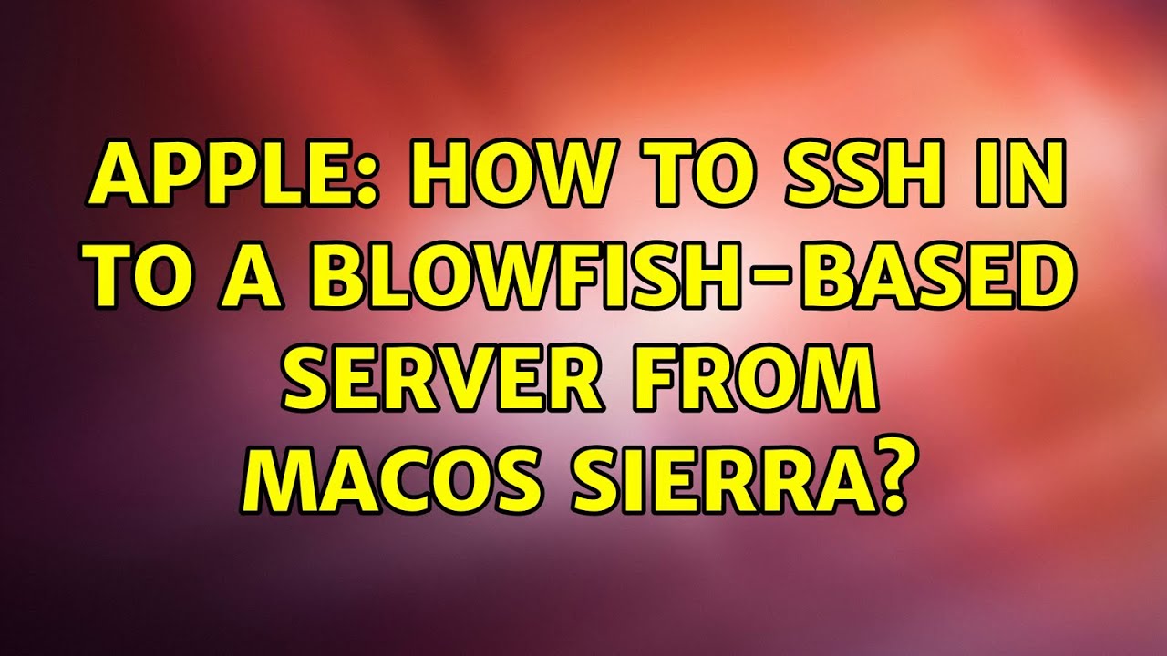 Apple: How to ssh in to a blowfish-based server from MacOS Sierra ...