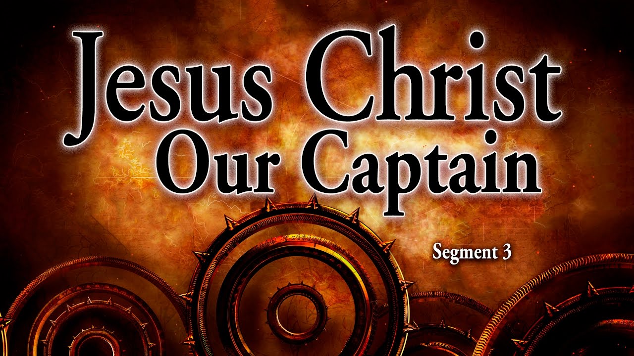 Segment 3: Jesus Christ Our Captain - YouTube