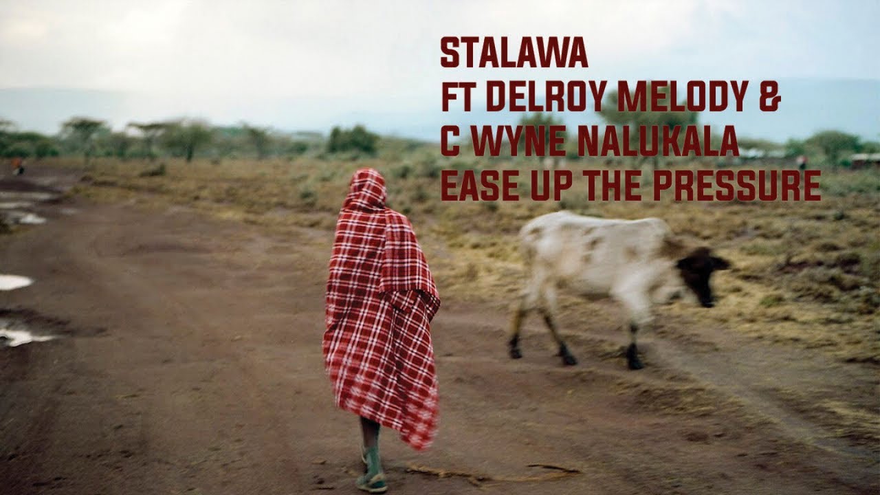 Stalawa Ft. Delroy Melody & C Wyne Nalukalala - Ease Up The Pressure ...