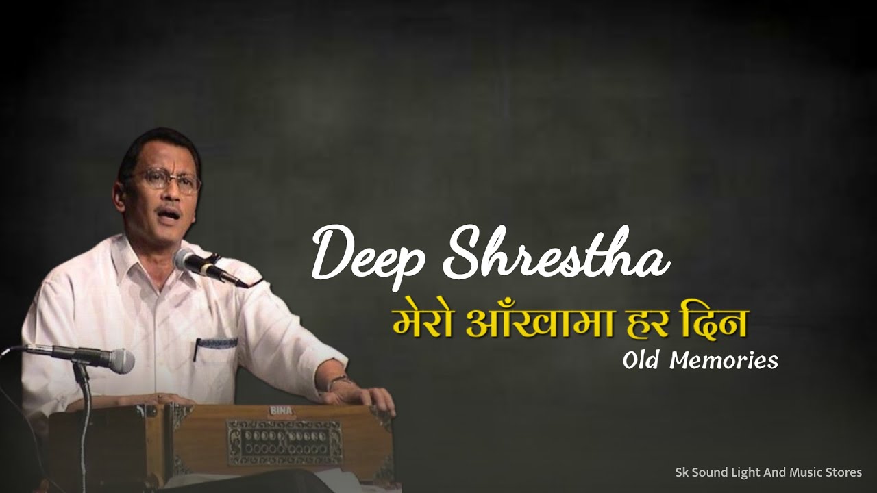 मेरो आँखामा हर दिन ( Deep Shrestha ) Old Memories - YouTube