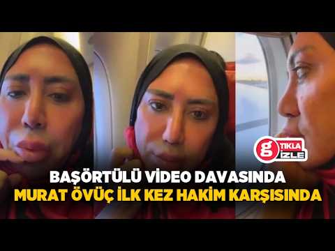 Başörtülü video davasında Murat Övüç ilk kez hakim karşısında