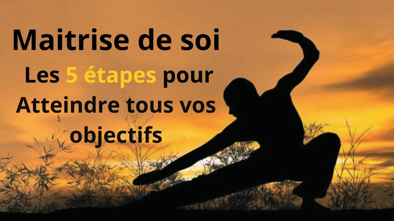 Maitrise de soi Les 5 étapes pour Atteindre tous vos objectifs #état d ...