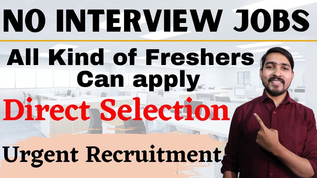 No Interviews jobs | No Exam | Direct Selection | Anyone can Apply ...