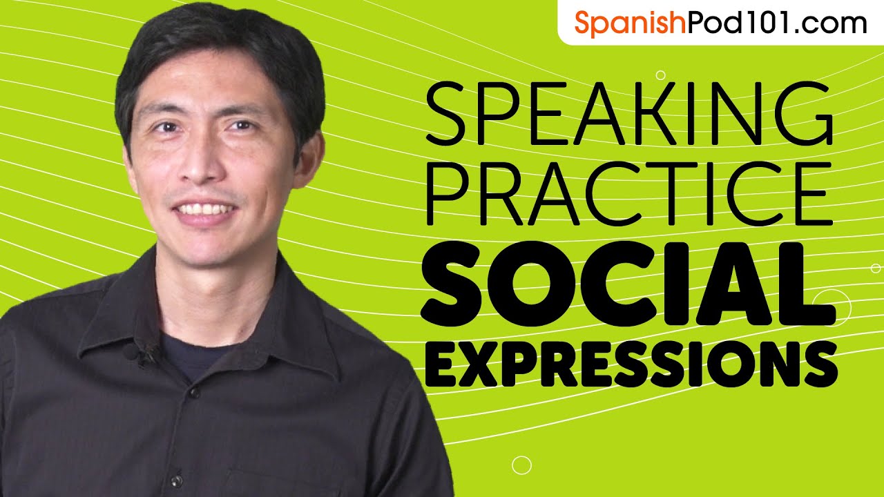 Spanish Speaking Practice: Using Essential Social Expressions - YouTube