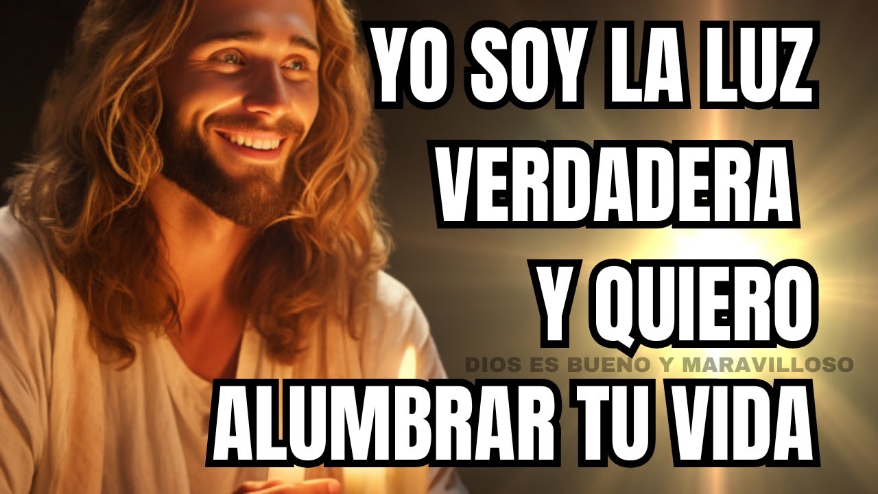 𝐃𝐈𝐎𝐒 𝐓𝐄 𝐃𝐈𝐂𝐄 𝐘 𝐓𝐄 𝐇𝐀𝐁𝐋𝐀 𝐇𝐎𝐘: Yo soy la Luz verdadera y quiero alumbrar ...
